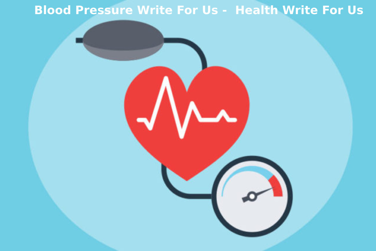 Blood Pressure Write For Us Guest Post Contribute And Submit Post blood-pressure-write-for-us-guest-post-contribute-and-submit-post